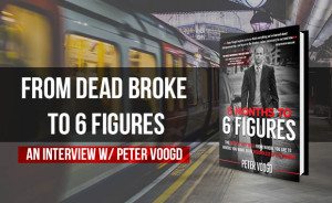How to Make 6 Figures in 6 Months - Peter Voogd - Addicted 2 Success
